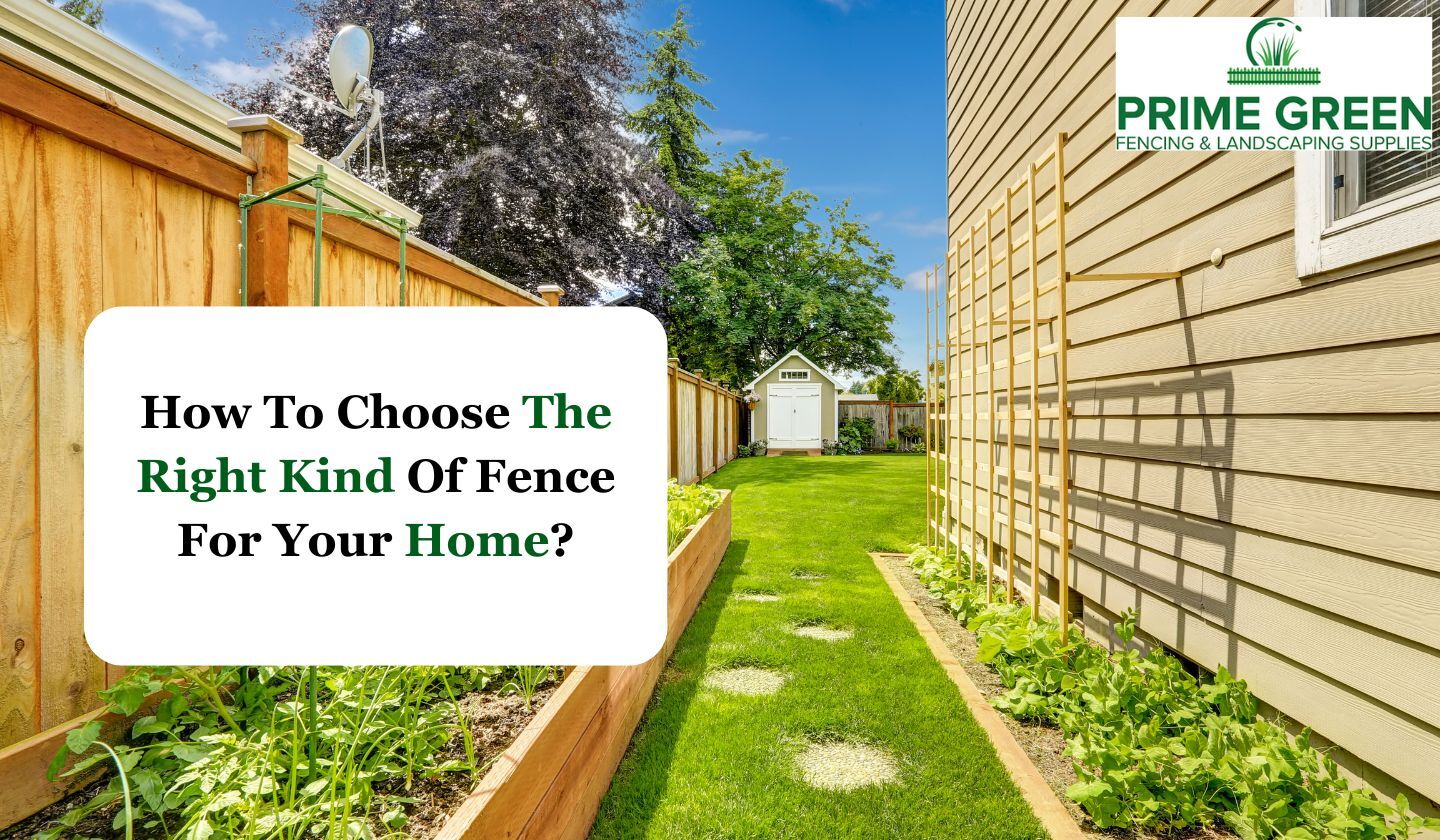 How To Choose The Right Kind Of Fence For Your Home